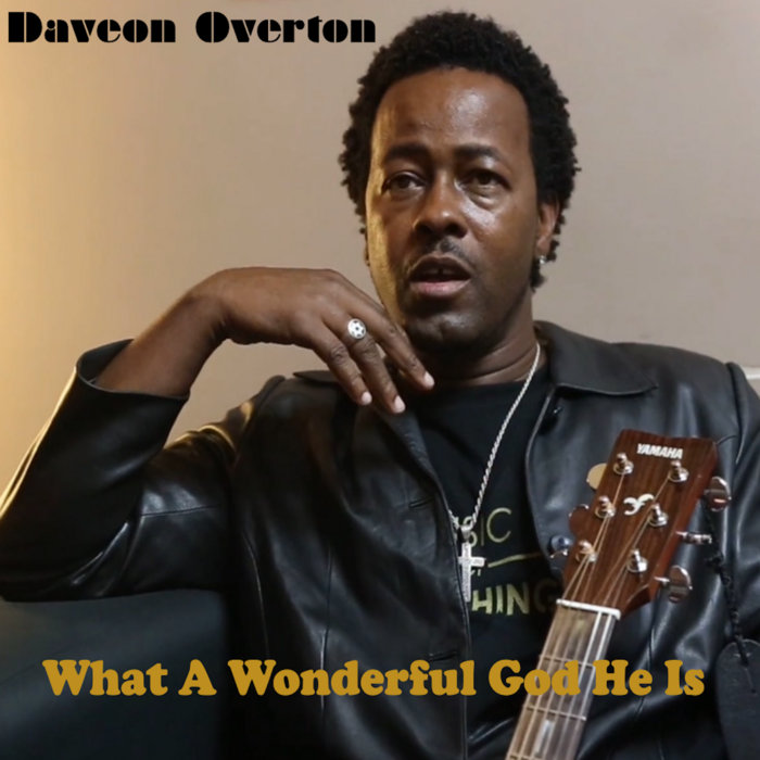 WHAT A WONDERFUL GOD HE IS | Daveon Overton