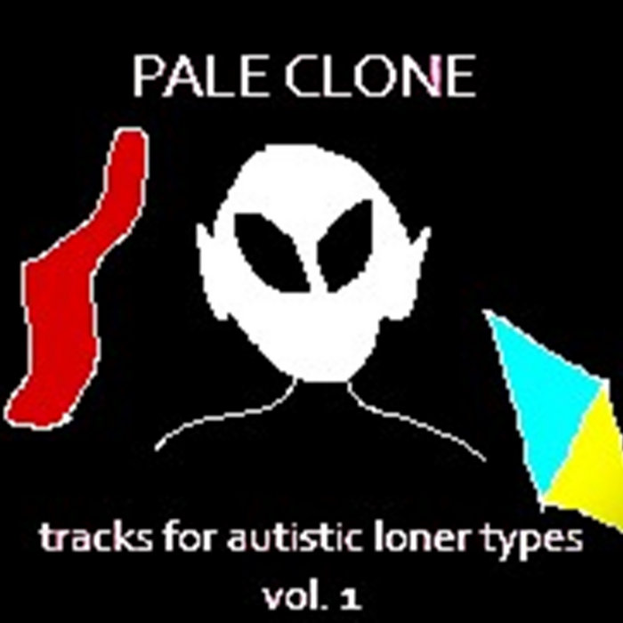 tracks for autistic loner types vol. 1 | Pale Clone