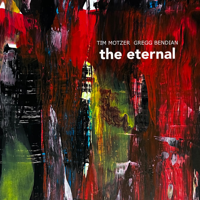 The Eternal | Tim Motzer / Gregg Bendian | Tim Motzer / 1k Recordings