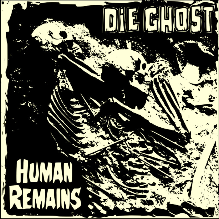 Human Remains | Die Ghost