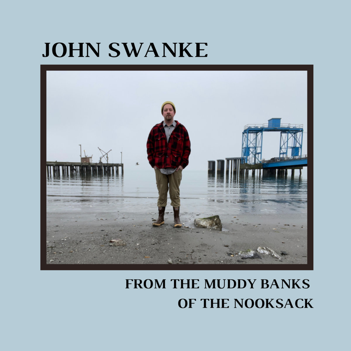 From the Muddy Banks of the Nooksack | John Swanke
