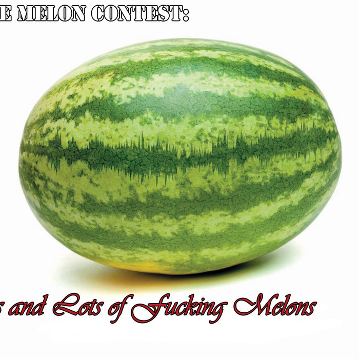 Lots and Lots of Fucking Melons | Home Melon Contest
