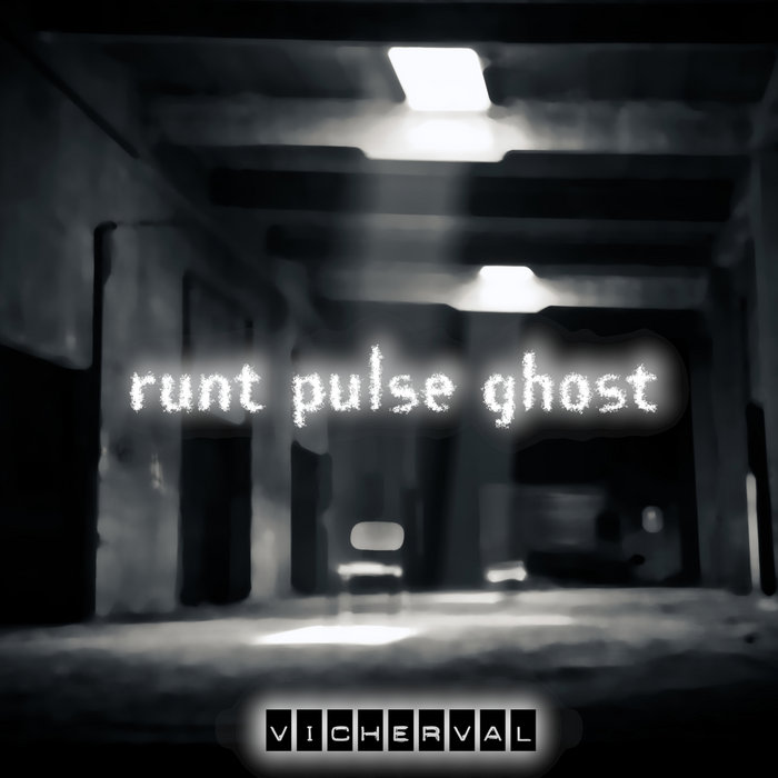 runt pulse ghost | VICHERVAL