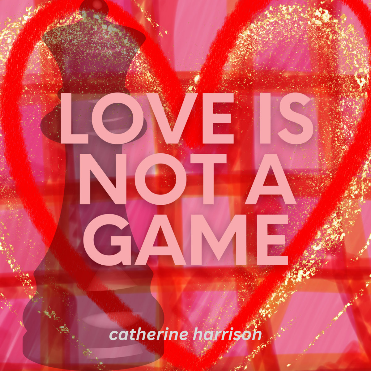Love Is Not A Game | Catherine Harrison