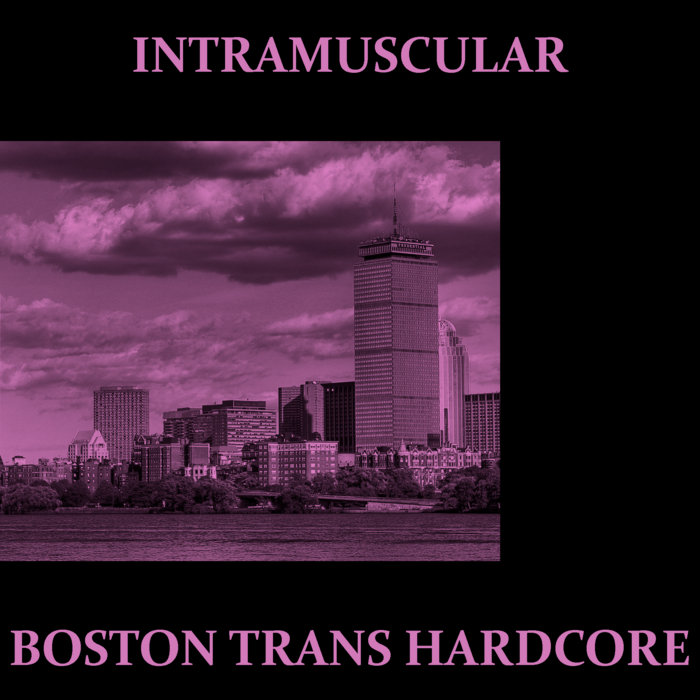 Boston Trans Hardcore | Intramuscular