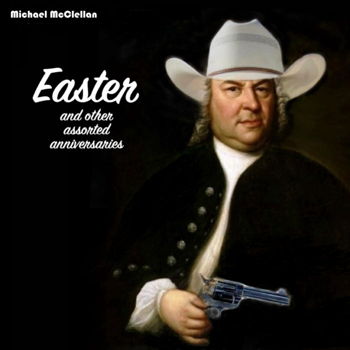 Easter and Other Assorted Anniversaries | Michael McClellan