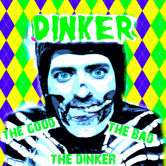 the good, the bad, the dinker | dinker | DINKER
