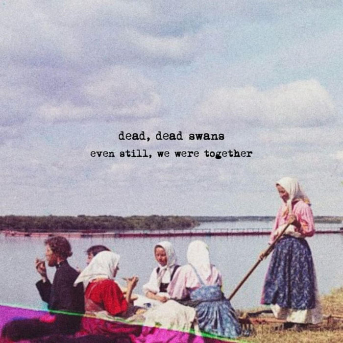 Dead, Dead Swans - Even Still We Were Together | Dead, Dead Swans ...