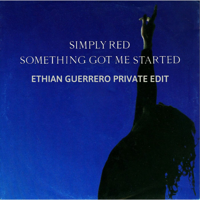Simply Red - Something Got Me Started (Ethian Guerrero Private Edit ...