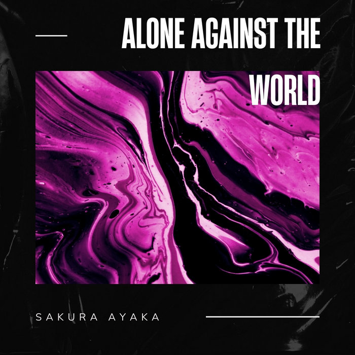 Alone Against the World | SakuraAyaka
