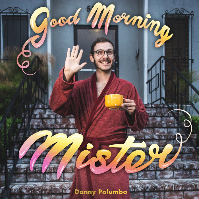 Good Morning, Mister! | Danny Palumbo