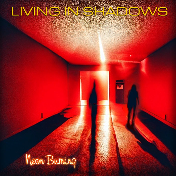 Neon Burning | Living In Shadows