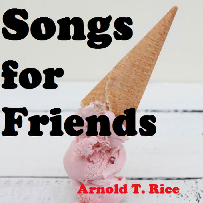 Songs for Friends | Arnold T. Rice
