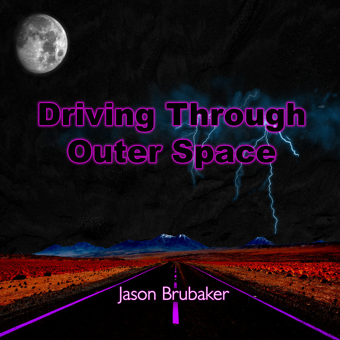 Driving Through Outer Space | Jason Brubaker