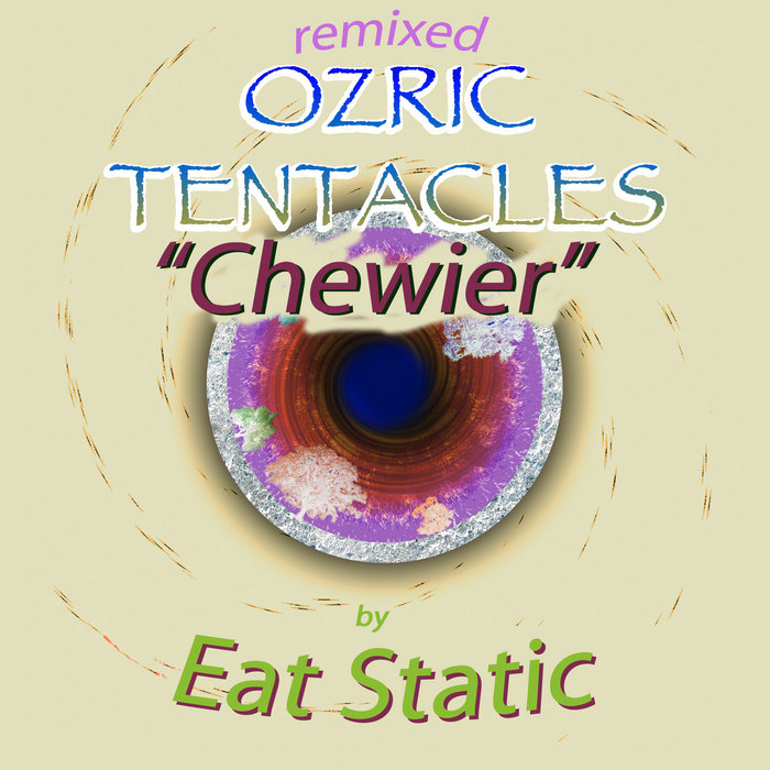 Even Chewier (Eat Static Remix) | Ozric Tentacles