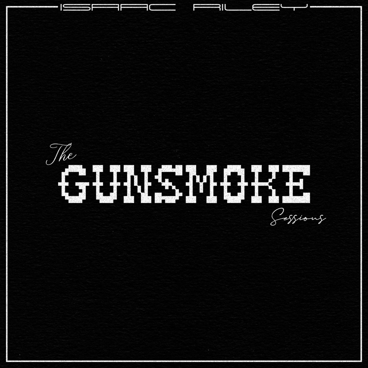 The Gunsmoke Sessions | Isaac Riley