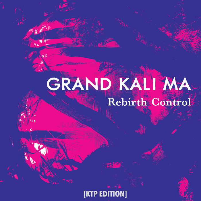 Rebirth Control (KTP Edition) | Grand Kali Ma | Kill The Profit Records