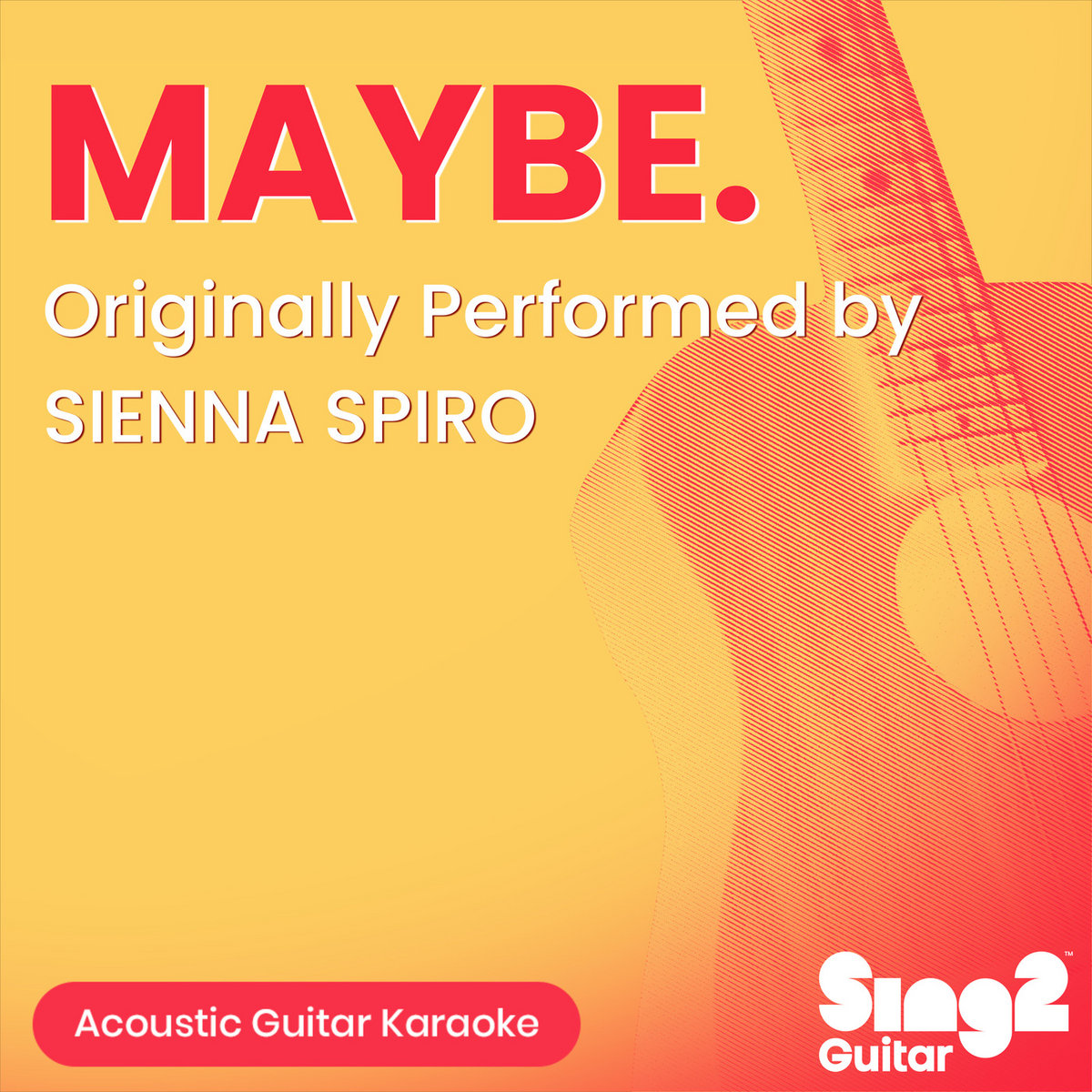 MAYBE. (Originally Performed by SIENNA SPIRO) (Acoustic Guitar Karaoke ...