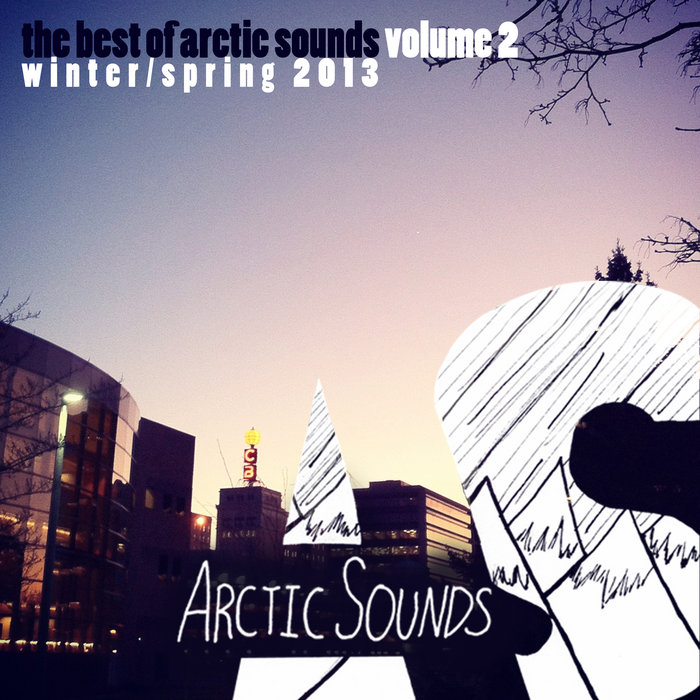 The Best of Arctic Sounds, Volume 2: Winter/Spring 2013 | Arctic Sounds