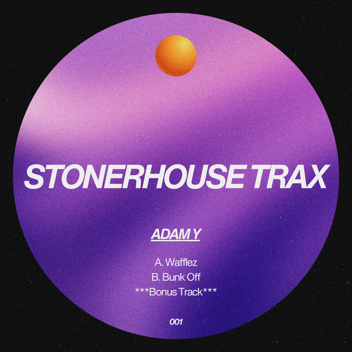 Wafflez/Bunk Off | Adam Y | STONERHOUSE TRAX