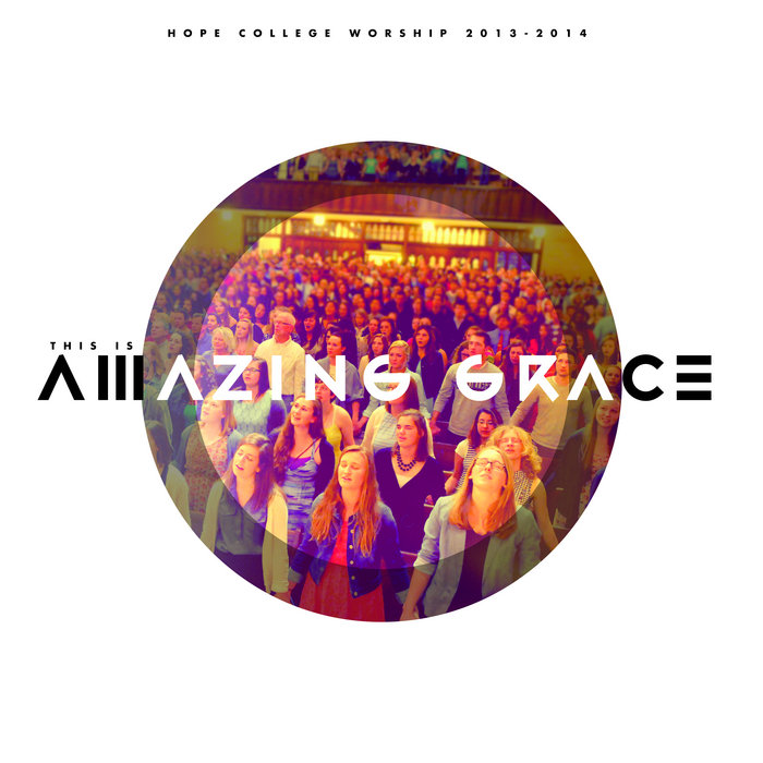 This is Amazing Grace ('13-'14) | Hope College Worship