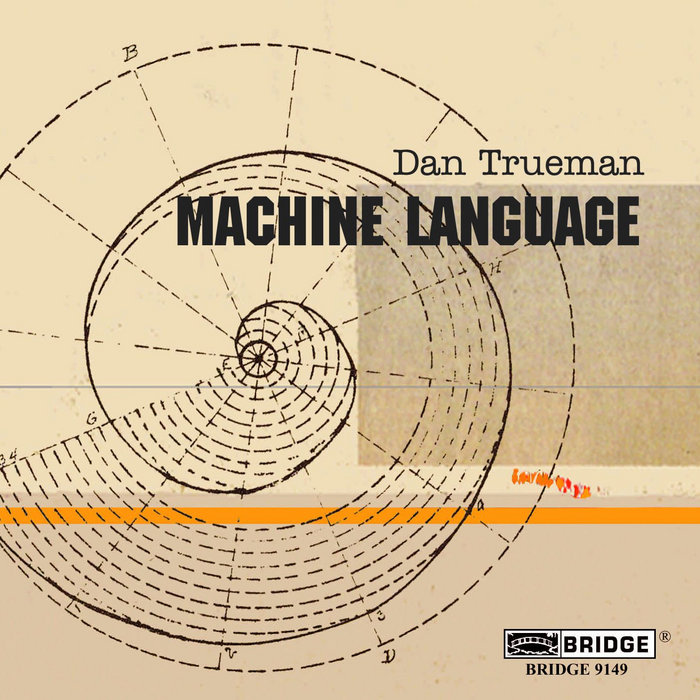 Machine Language | Dan Trueman | Bridge Records, Inc.