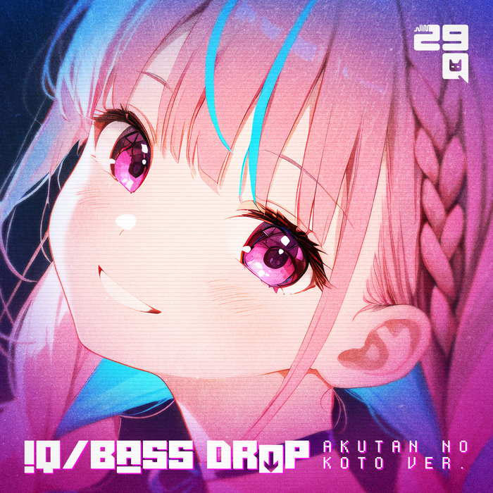 IQ/Bass Drop: Akutan no Koto ver. | 29Q