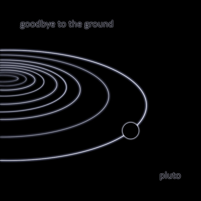 Pluto | Goodbye To The Ground