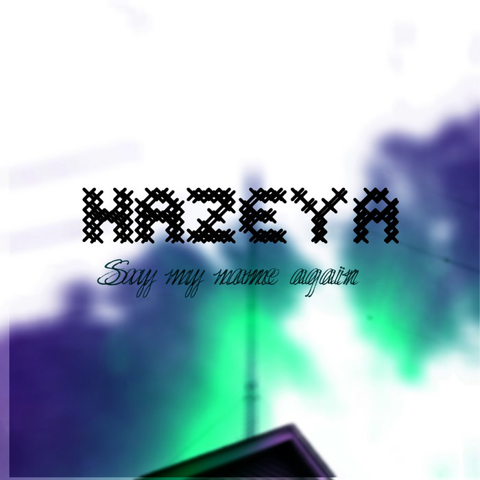 Say my name again | HAZEYA