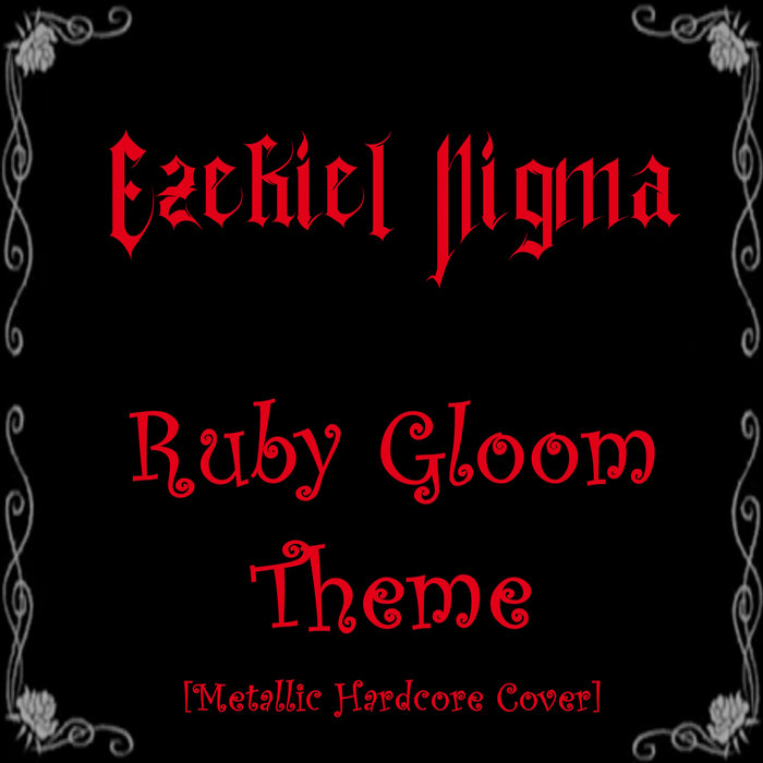 Ruby Gloom Theme [Metallic Hardcore Cover] | Ezekiel Nigma | E. Nigma Productions