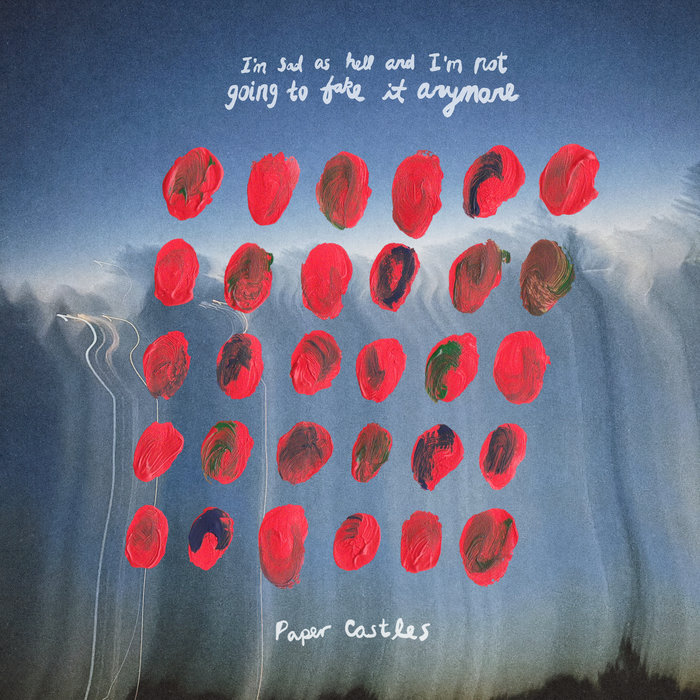 I'm Sad as Hell and I'm Not Going to Fake It Anymore | Paper Castles