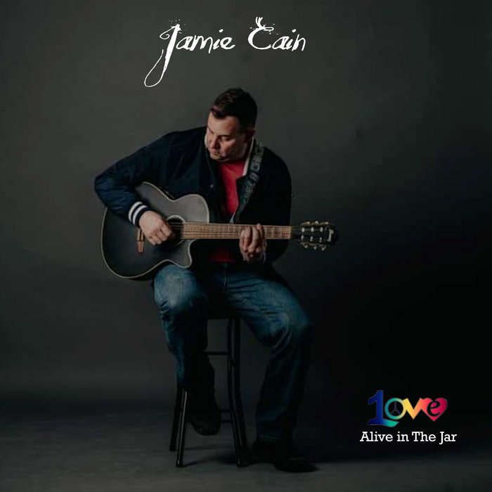 JAMIE CAIN - Alive in the Jar: 1Love | Jamie Cain | The JAR Studios
