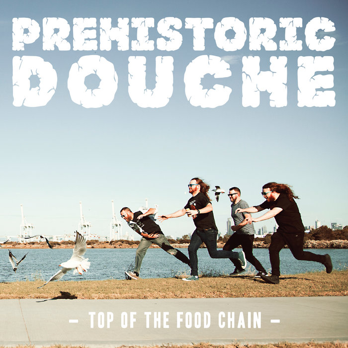 Top Of The Food Chain | Prehistoric Douche | Dirtyflair Record Company