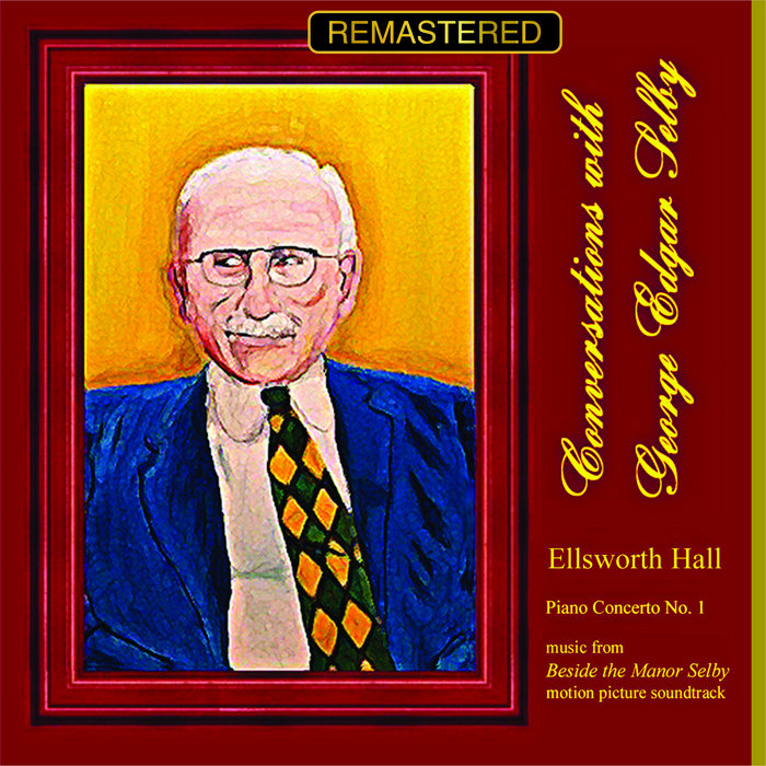 Conversations With George Edgar Selby (Remastered) | Ellsworth Hall