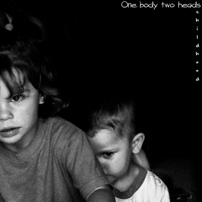 Childhood | One Body Two Heads