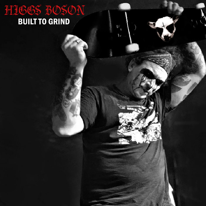Built to Grind | Higgs Boson