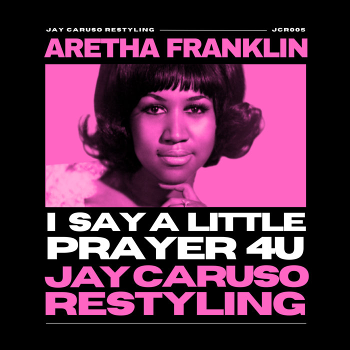 Aretha Franklin - I Say a Little Prayer 4 U (Jay Caruso Restyling) JCR0005 | Jay Caruso