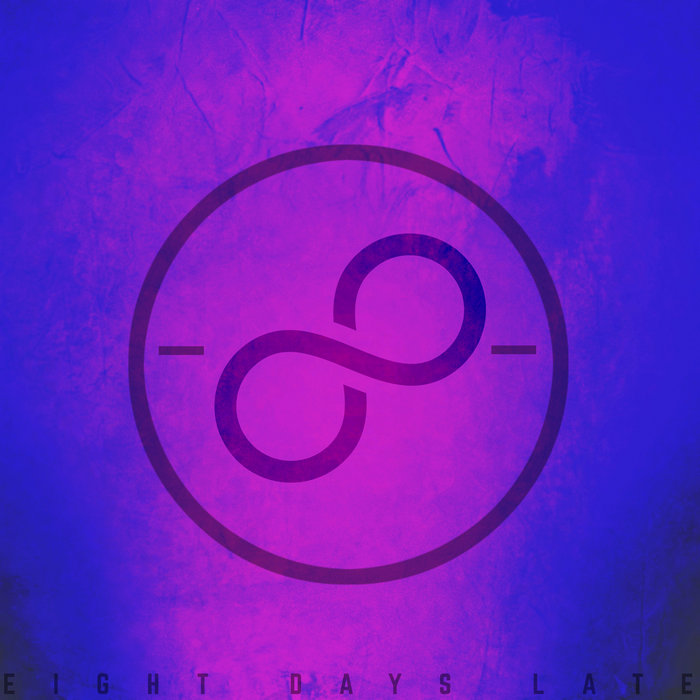 Eight Days Late | Eight Days Late