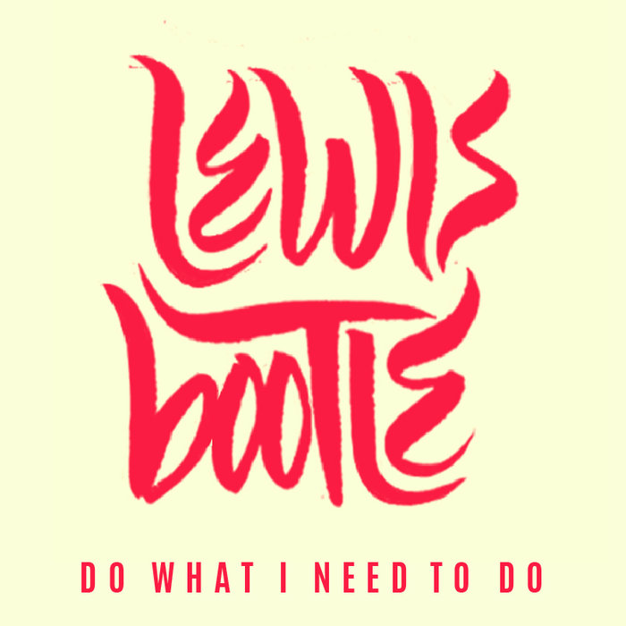 Do What I Need To Do | Lewis Bootle
