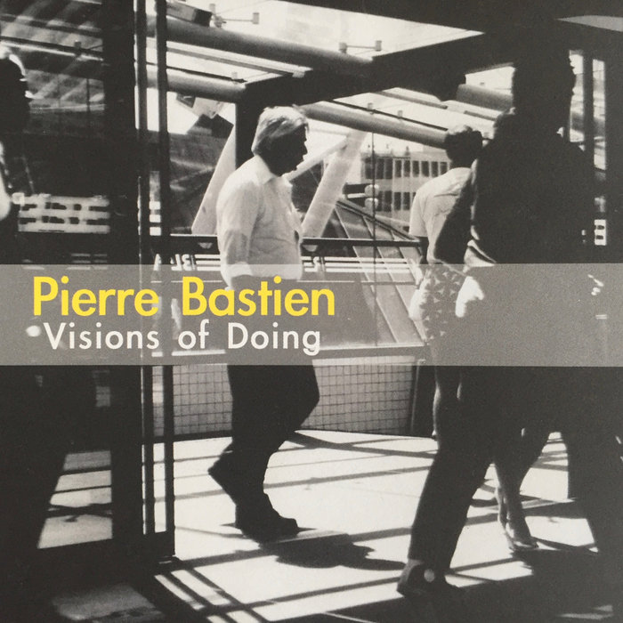 Visions of Doing | Pierre Bastien | Pierre Bastien tapes