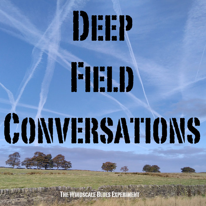 Deep Field Conversations | The Windscale Blues Experiment