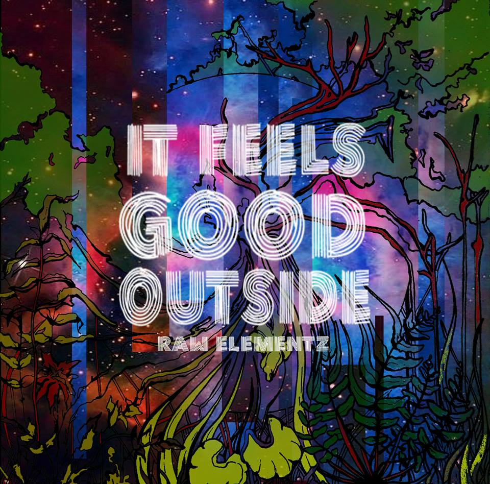 It Feels Good Outside | Raw Elementz