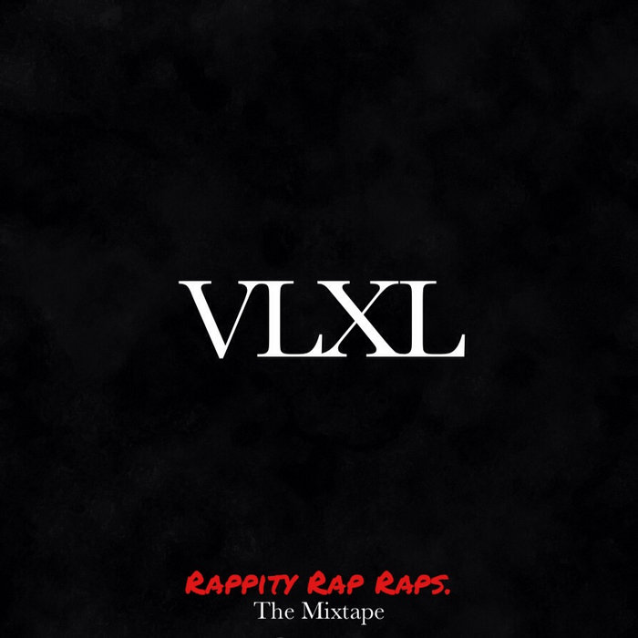 Rappity Rap Raps (The Mixtape) | VLXL