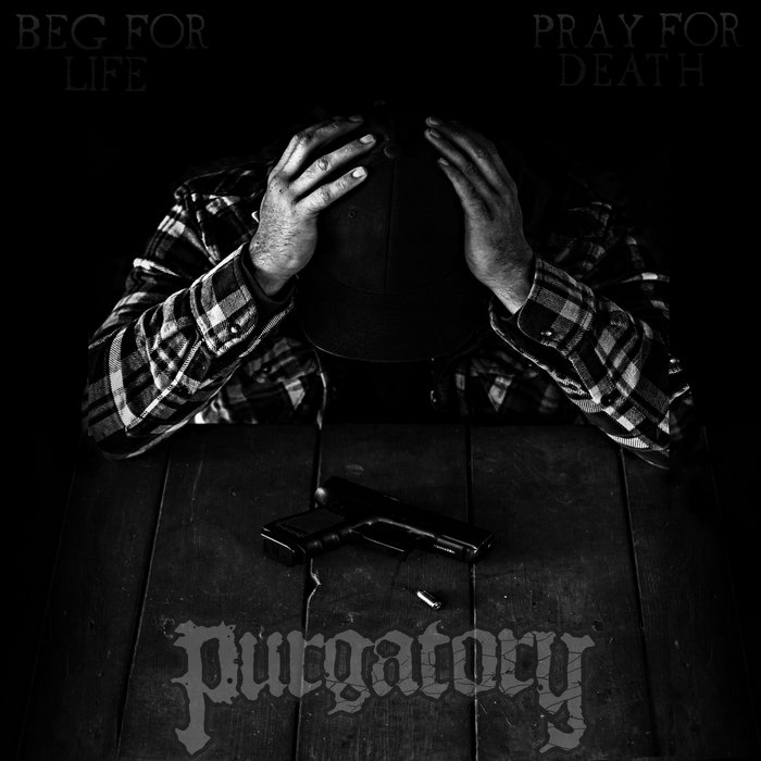 Beg For Life : Pray For Death | Purgatory