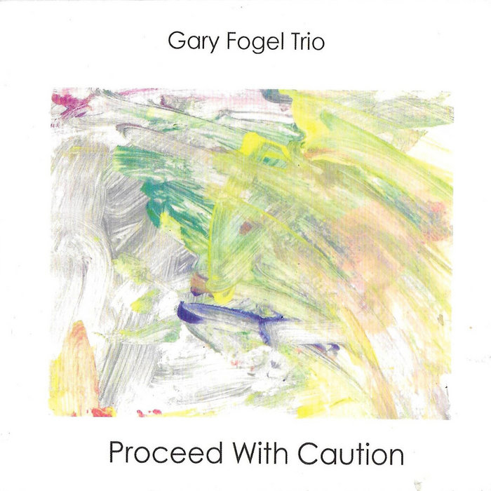 Gary Fogel Trio Proceed With Caution | Gary Fogel