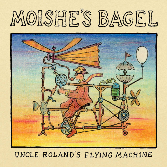 Uncle Roland's Flying Machine | Moishe's Bagel