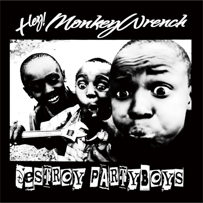 Hey!Monkey wrench | Destroy Partyboys | flaasco