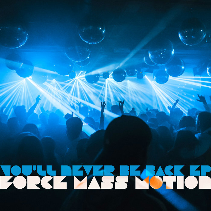 You'll Never Be Back EP | Force Mass Motion
