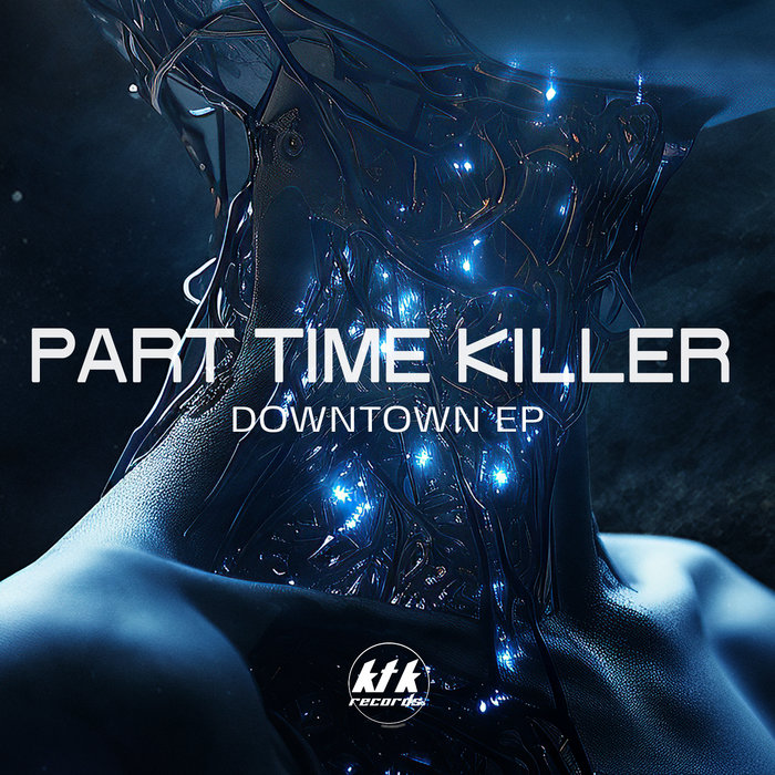 Downtown EP | Part Time Killer | KTK Records