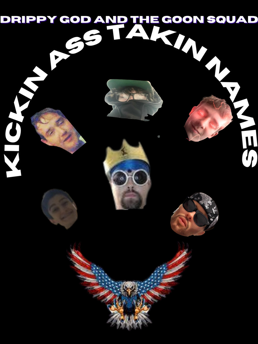 Kickin Ass Takin Names | Drippy God and The Goon Squad